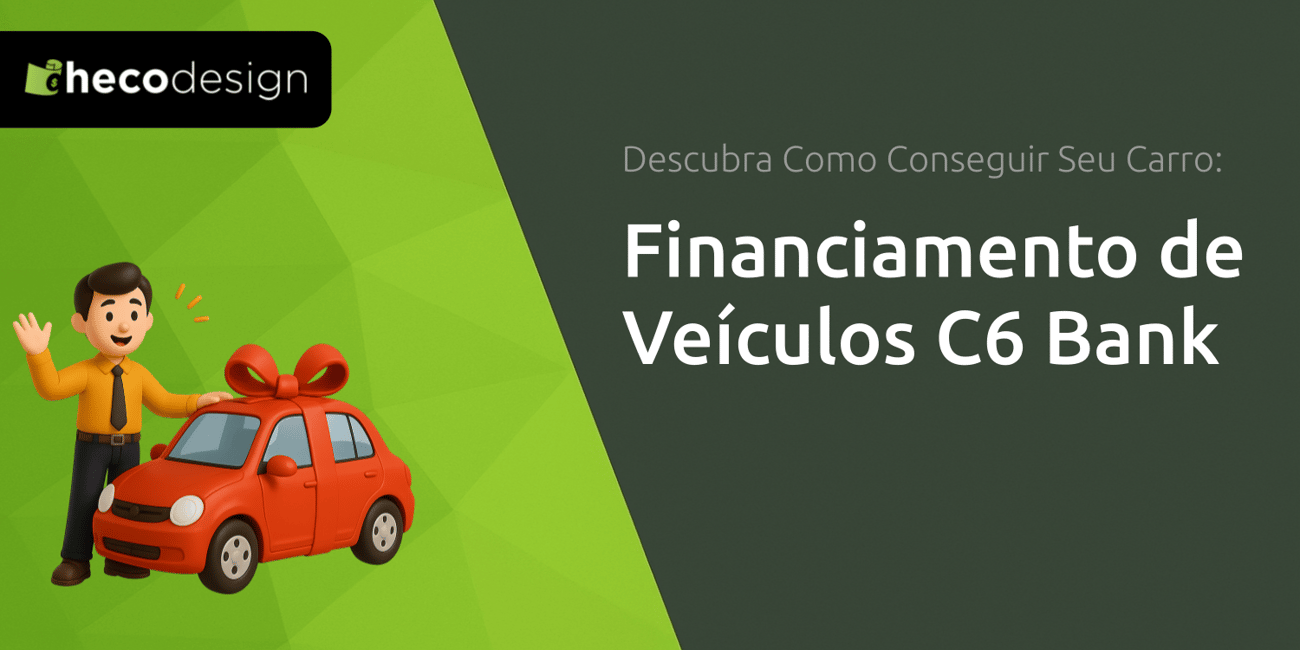 Financiamento de Veículos C6 Bank: Descubra Como Conseguir Seu Carro